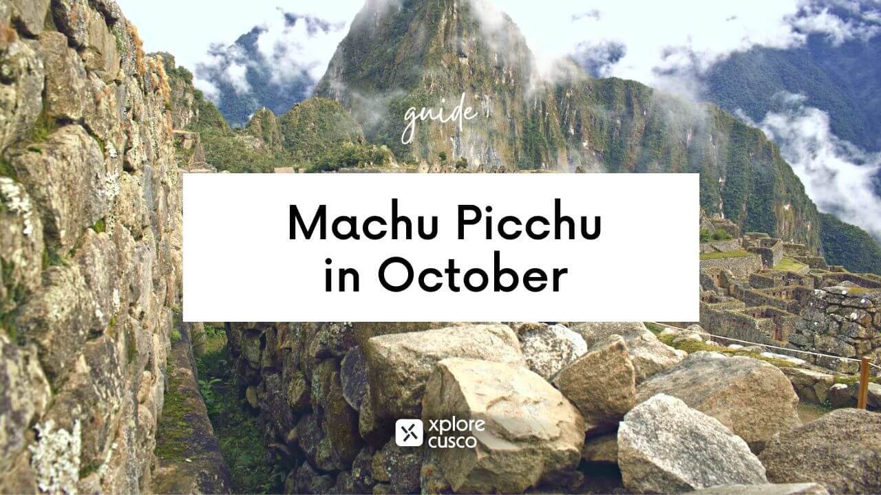 Machu Picchu in October: Weather, Tips and more | Xplore Cusco